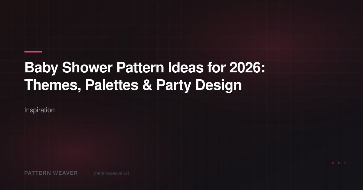 Baby Shower Pattern Ideas 2026 — Themes & Party Design | Pattern Weaver