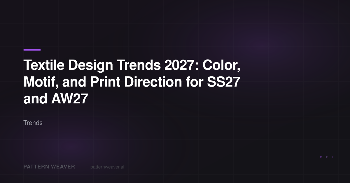 Textile Design Trends 2027: SS27 and AW27 Forecast